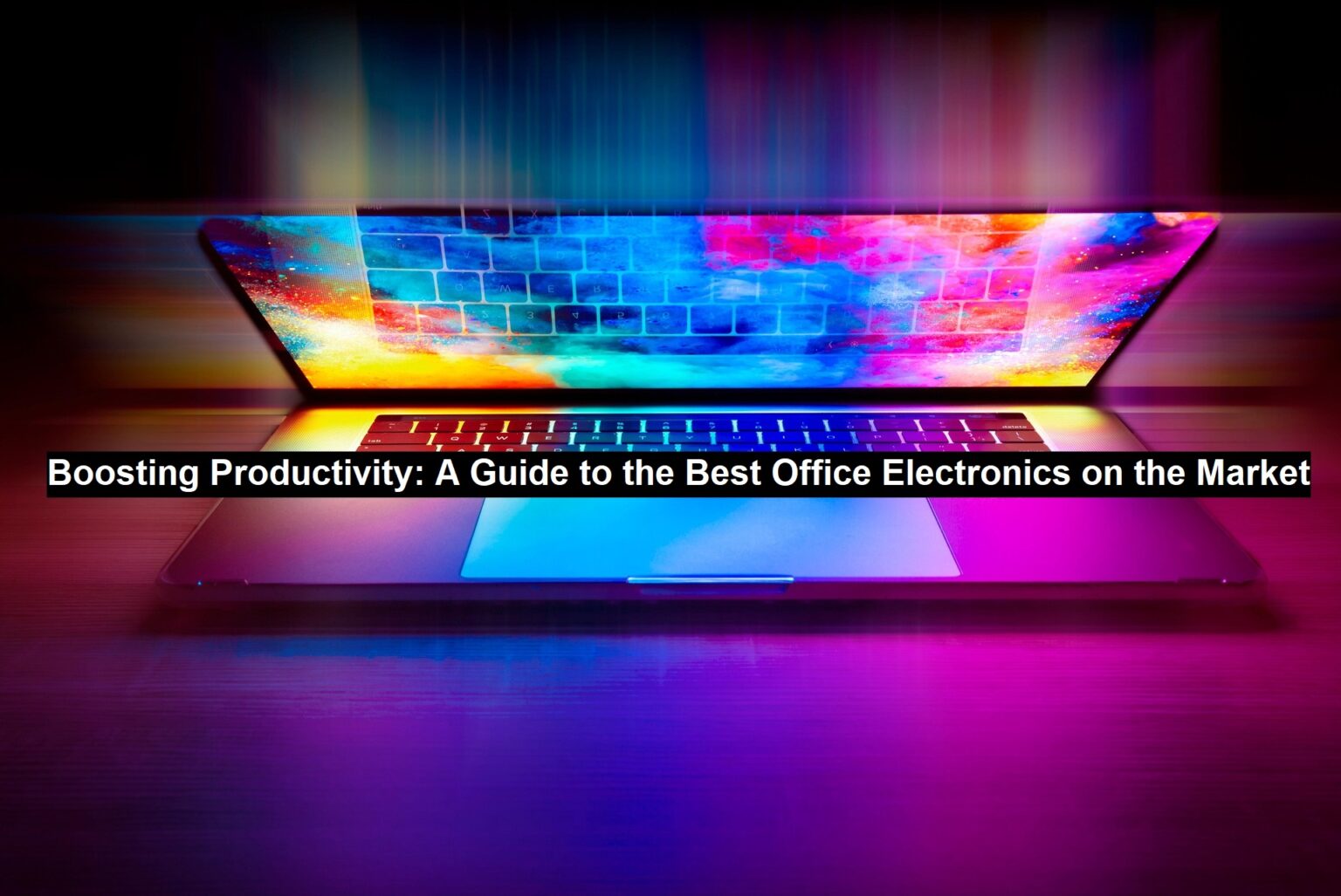 Boosting Productivity: A Guide to the Best Office Electronics on the ...